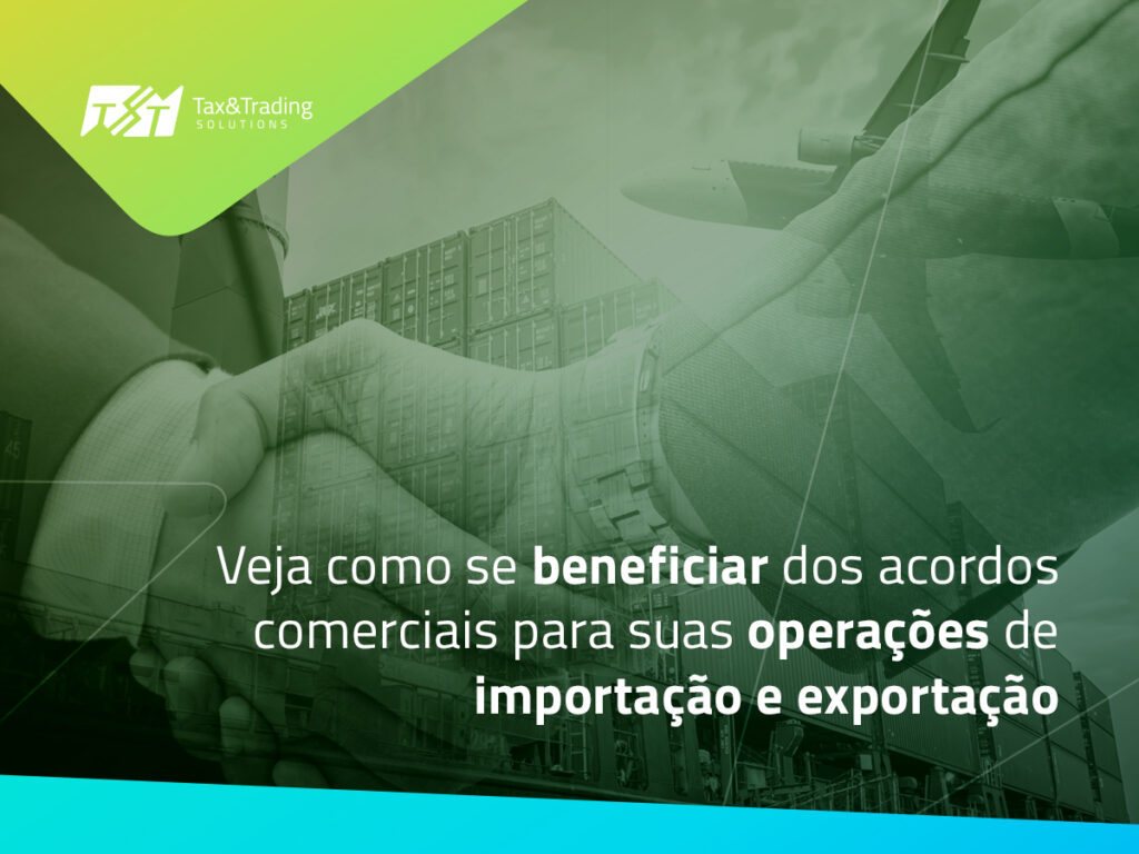 Veja como se beneficiar dos acordos comerciais para suas operações de ...